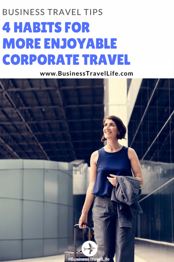 4 Habits for More Enjoyable Corporate Travel - Business Travel Life