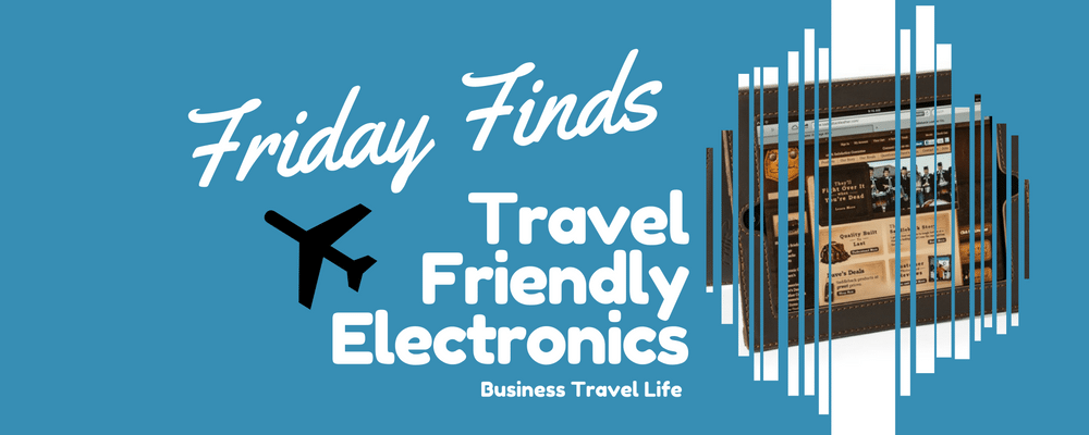 Friday Finds: Travel Friendly Electronics - Business Travel Life