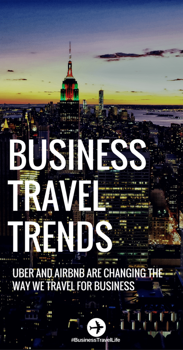 Uber and Airbnb are Changing the Way We Travel for Business - Business ...