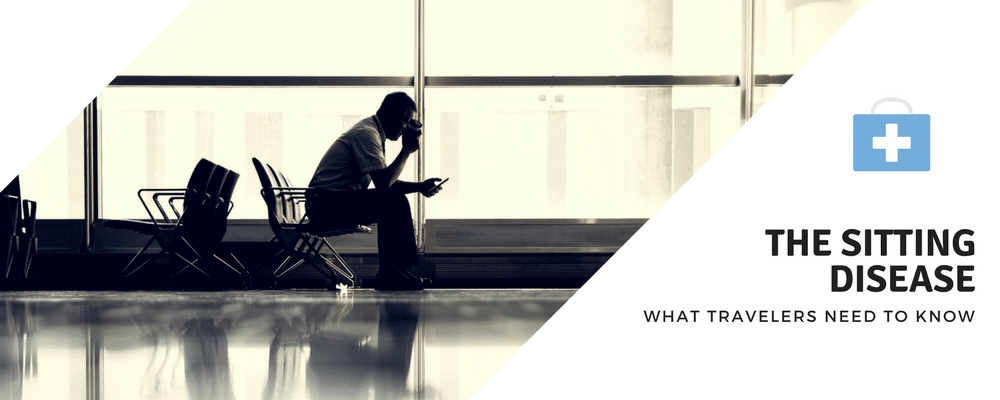 4 Things Every Traveler Should Know About The Sitting Disease