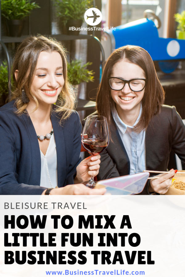 Traveling for Work? Find Out How to Mix a Little Business with Pleasure ...